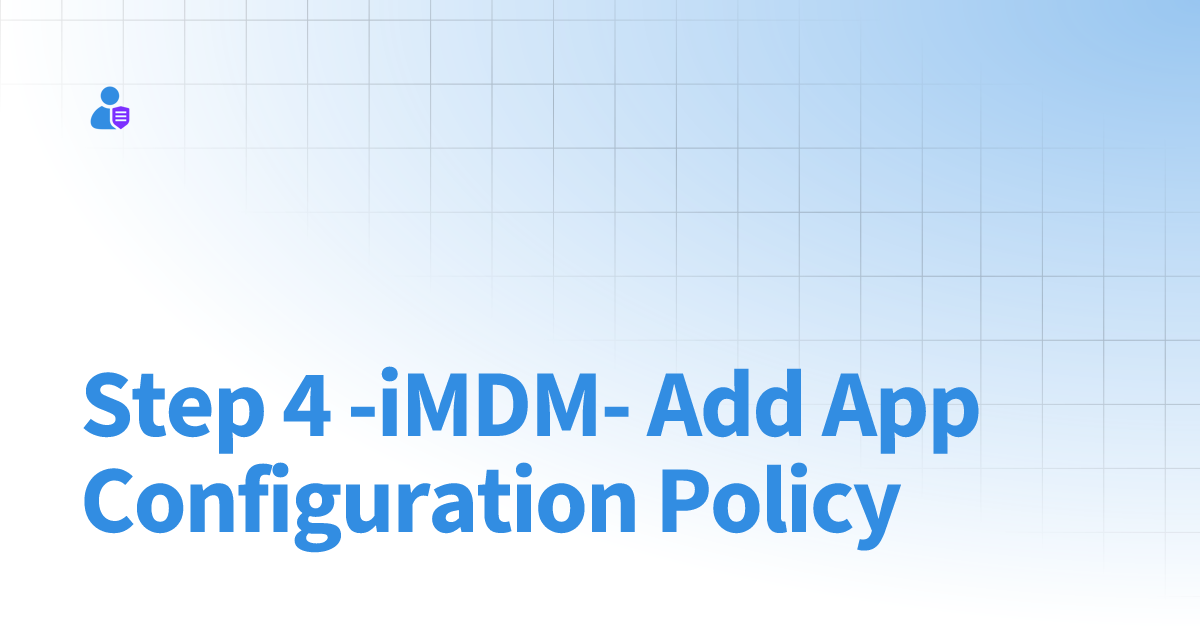 Step 4 -iMDM- Add App Configuration Policy | Secure Contacts App (SCA)