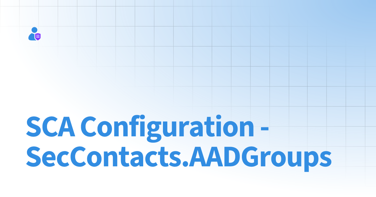 SCA Configuration - SecContacts.AADGroups | Secure Contacts App (SCA)