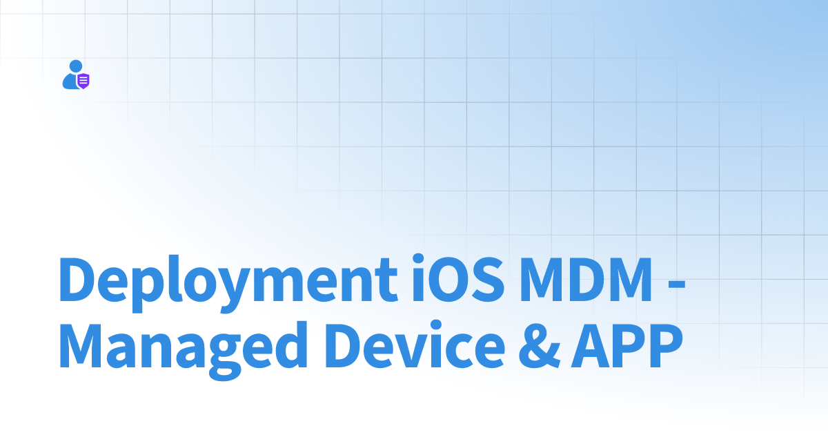 Deployment iOS MDM - Managed Device & APP | Secure Contacts App (SCA)