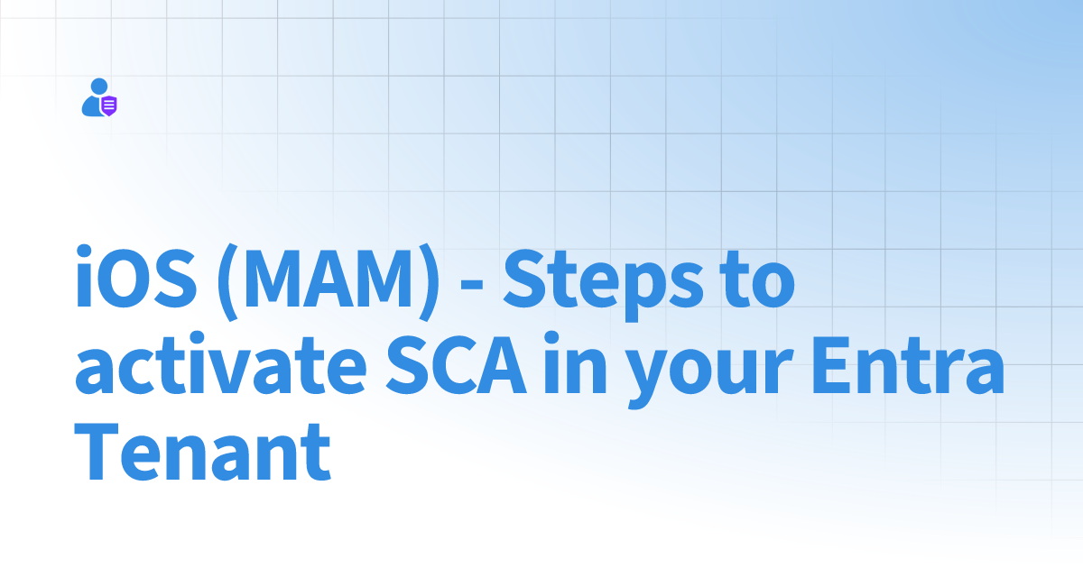 iOS (MAM) - Steps to activate SCA in your Entra Tenant | Secure ...