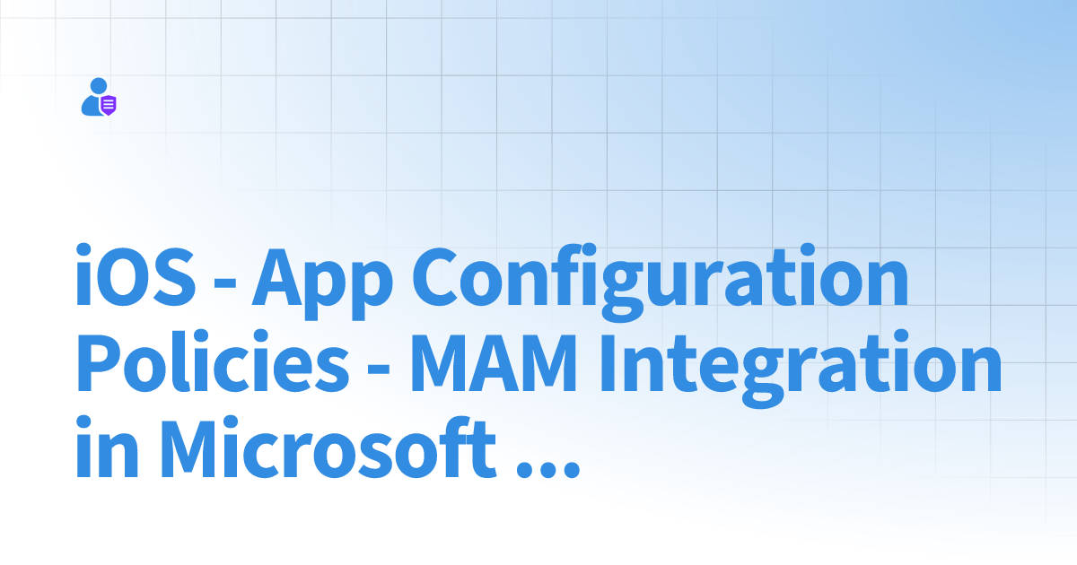 Ios App Configuration Policies Mam Integration In Microsoft Intune Secure Contacts App Sca