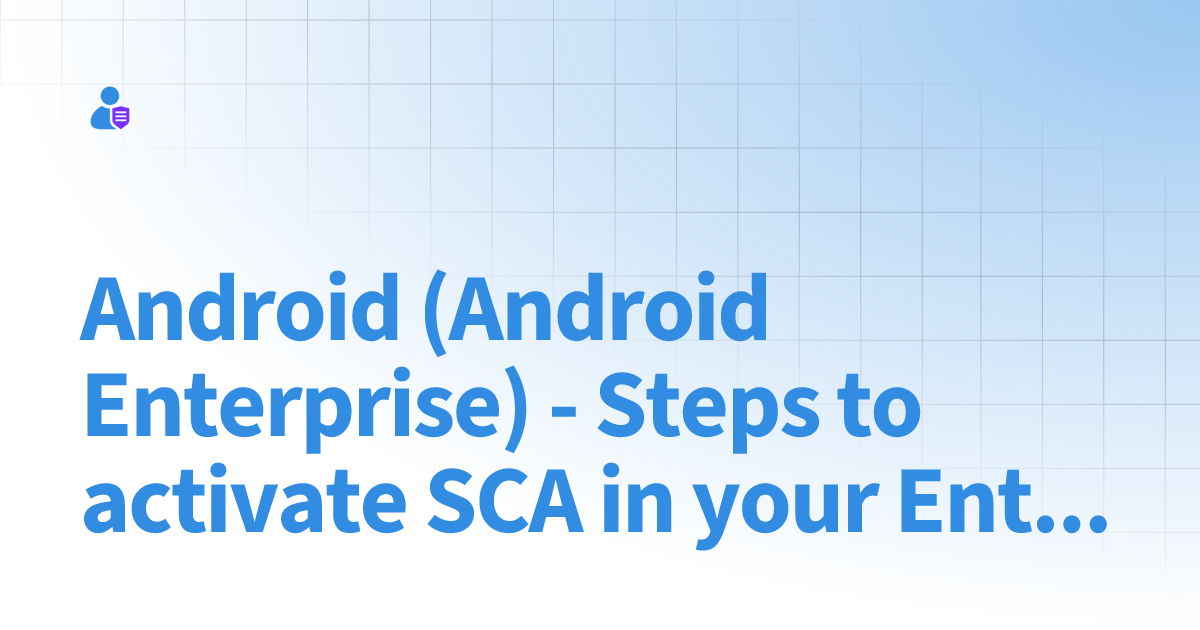 Android (Android Enterprise) - Steps to activate SCA in your Entra ...