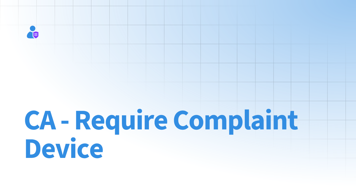 CA - Require Complaint Device | Secure Contacts App (SCA)