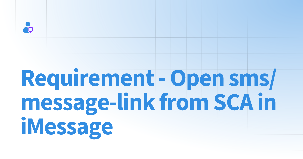 Requirement - Open sms/message-link from SCA in iMessage | Secure ...