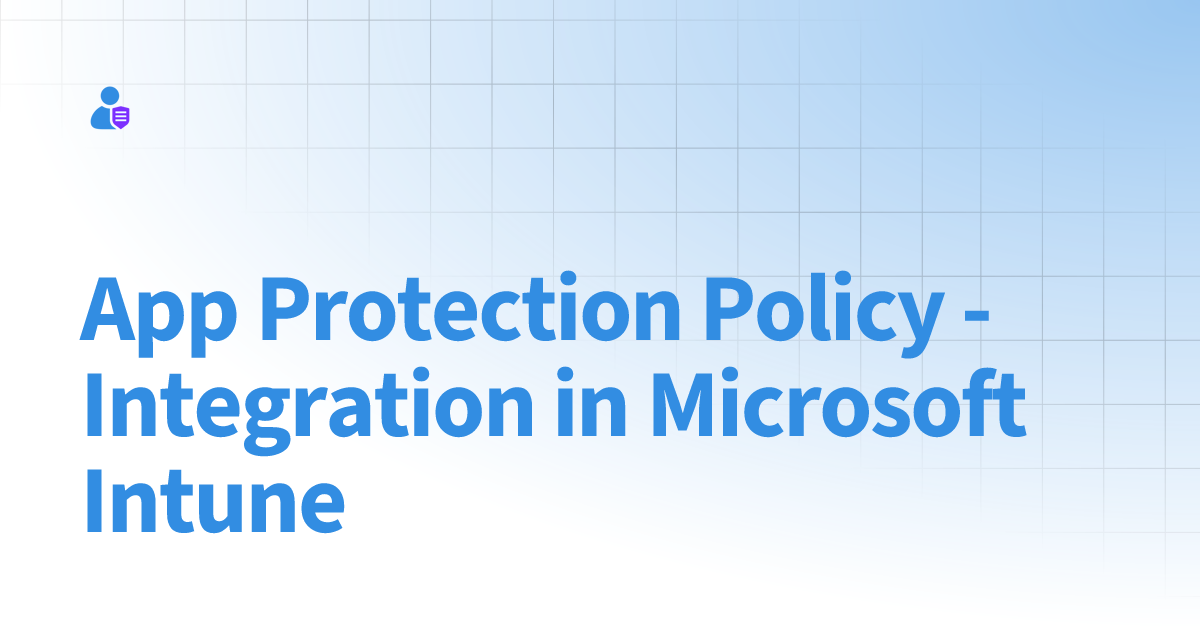 App Protection Policy - Integration in Microsoft Intune | Secure ...