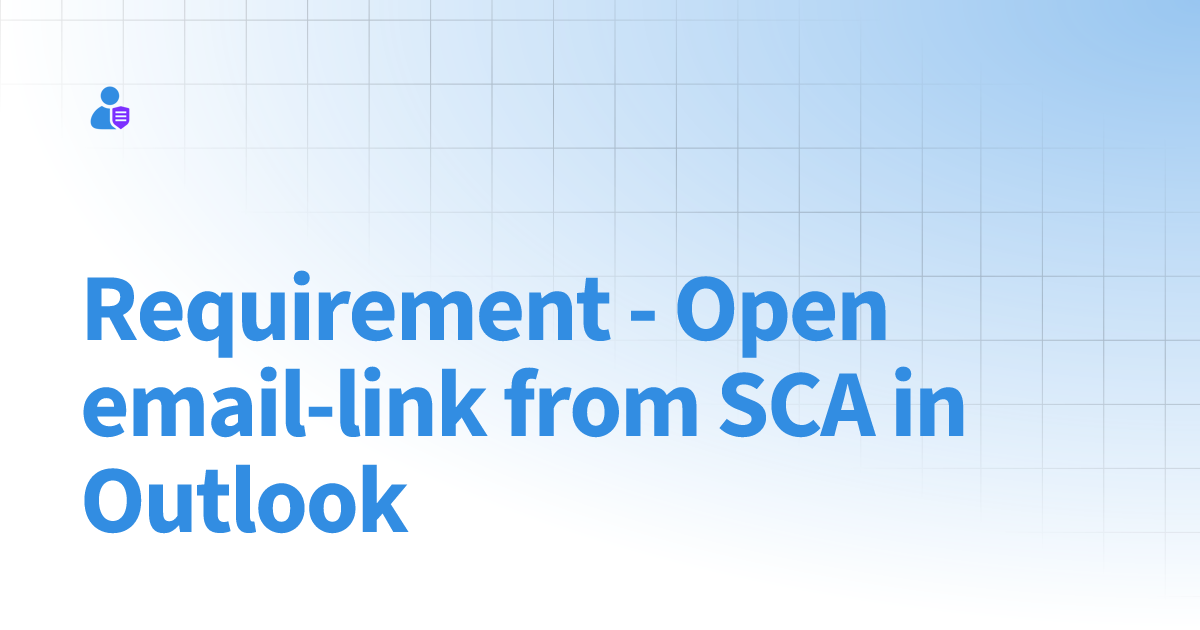 Requirement - Open email-link from SCA in Outlook | Secure Contacts App ...